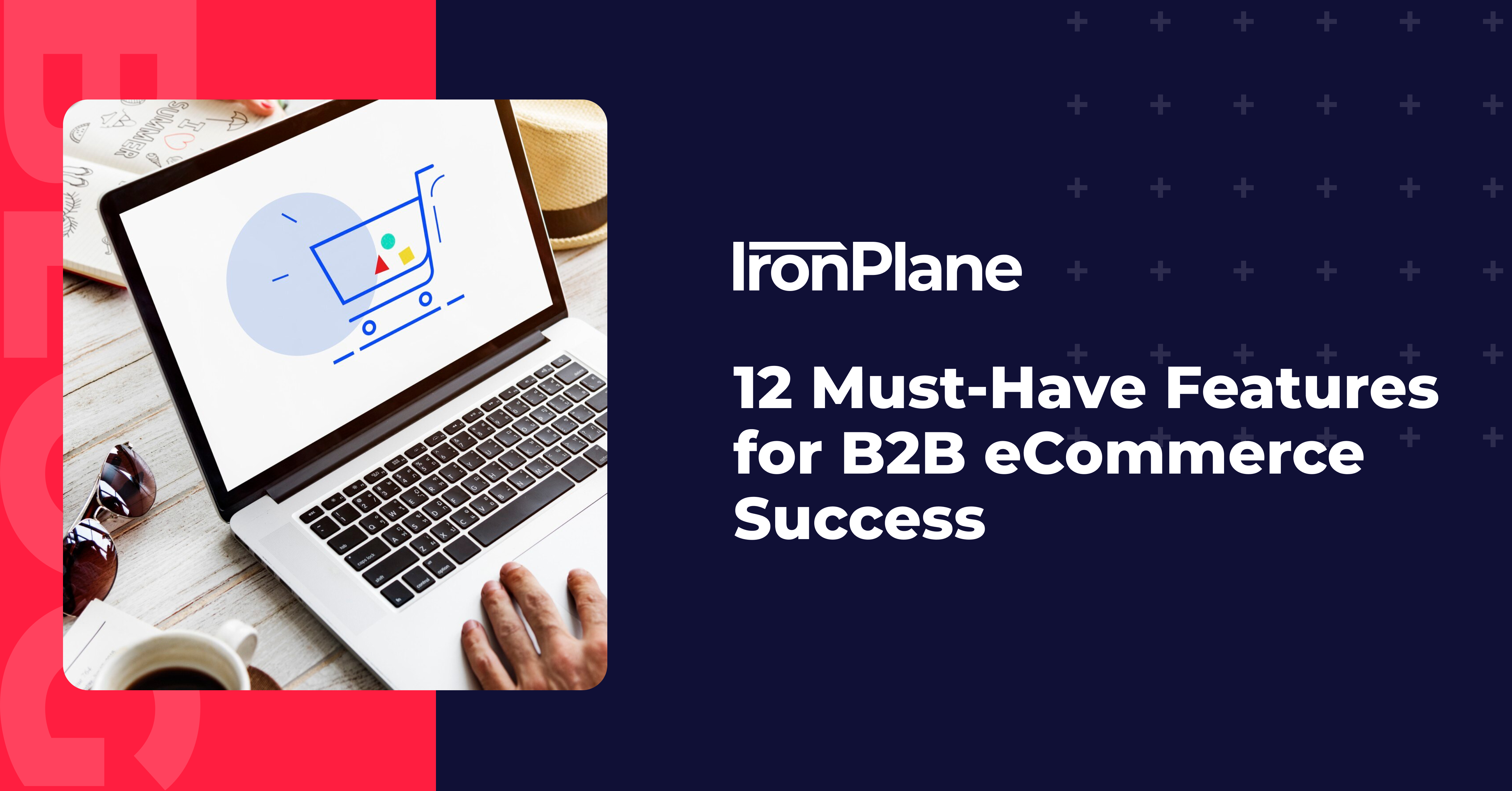 12 Must-Have Features for B2B eCommerce Success